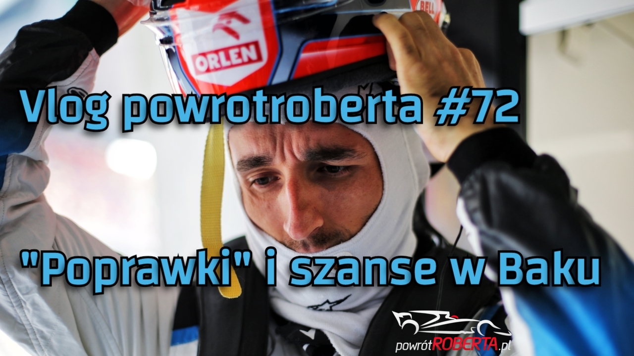Vlog powrotroberta.pl #72 - "Poprawki" i nadzieje w Baku - powrotroberta.pl - Info o F1, Kubicy ...
